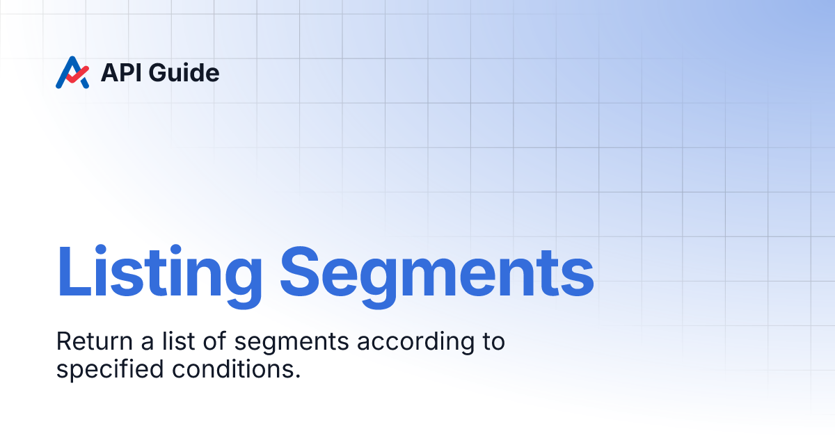Listing Segments | API Guide Listing Segments | API Guide