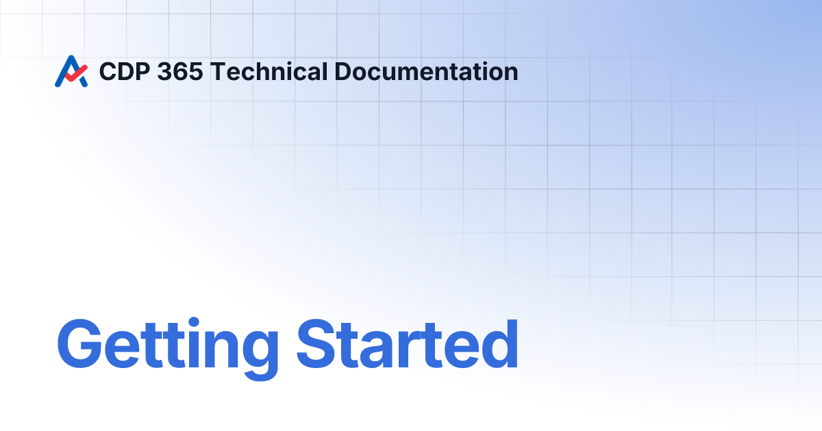Getting Started | CDP 365 Technical Documentation Getting Started | CDP 365 Technical Documentation