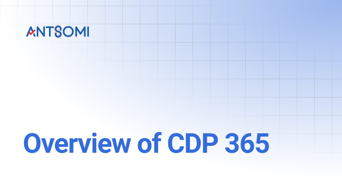 Overview of CDP 365 | CDP 365 User Guide EN Overview of CDP 365 | CDP 365 User Guide EN