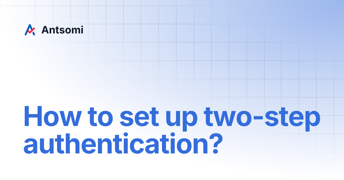 How to set up two-step authentication? | Antsomi