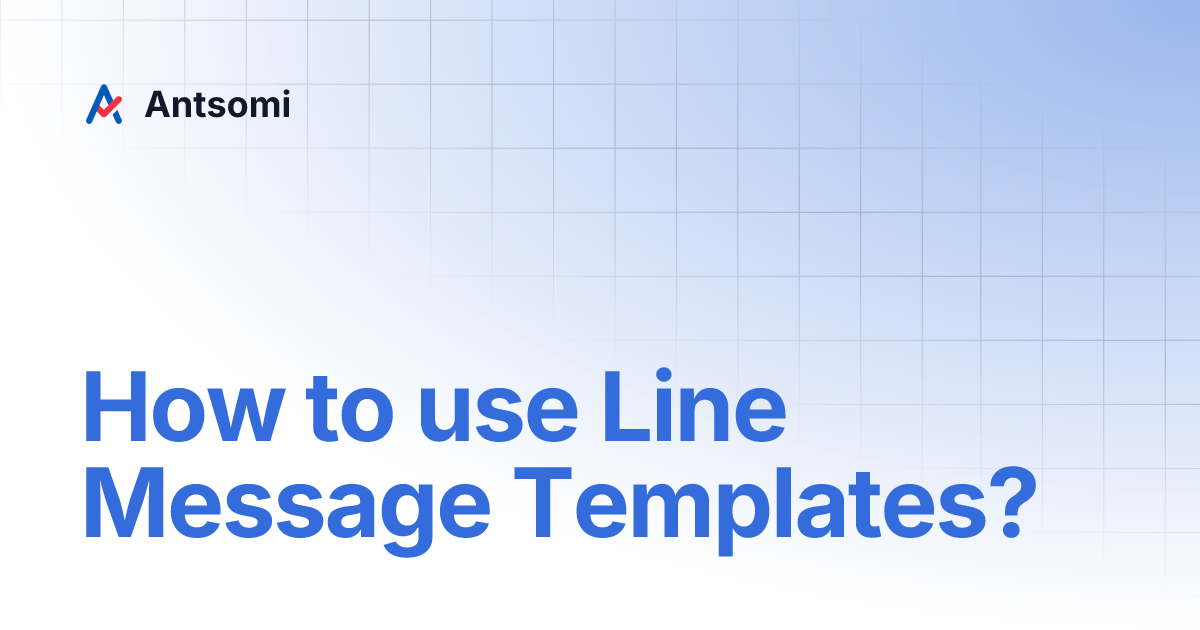 How to use Line Message Templates? | Antsomi