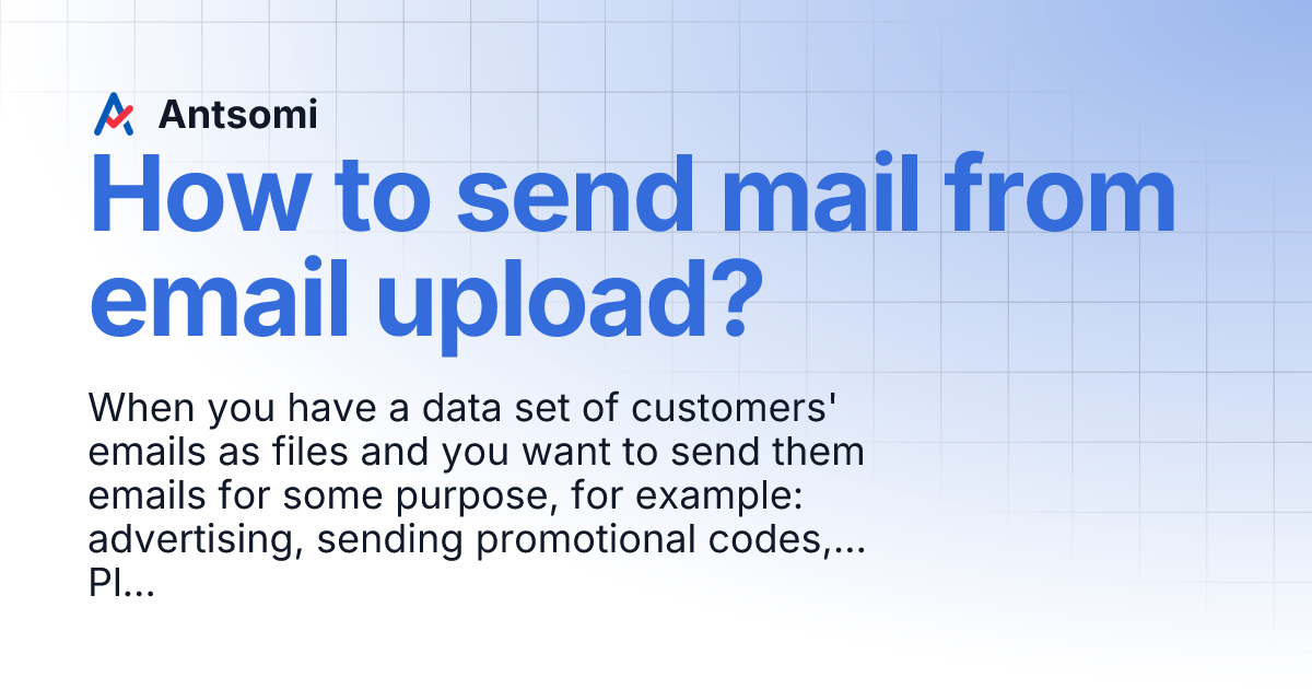 How to send mail from email upload? | Antsomi