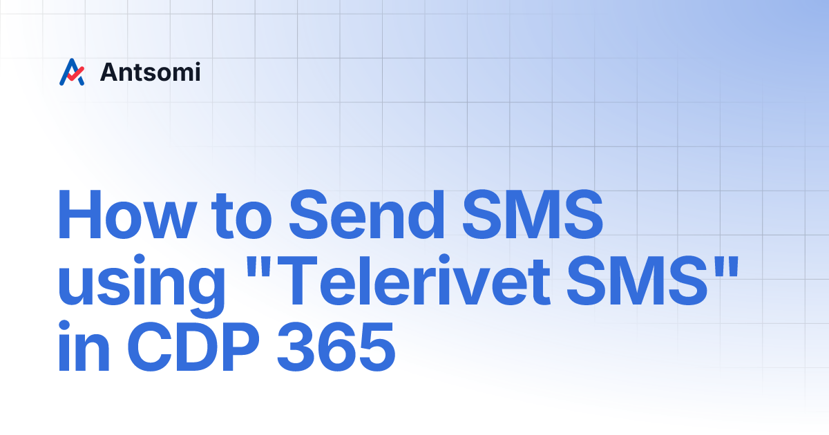How to Send SMS using "Telerivet SMS" in CDP 365 | Antsomi