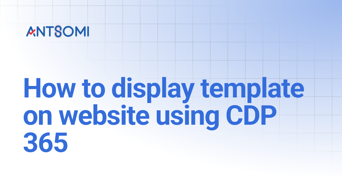 How to display template on website using CDP 365 | Antsomi