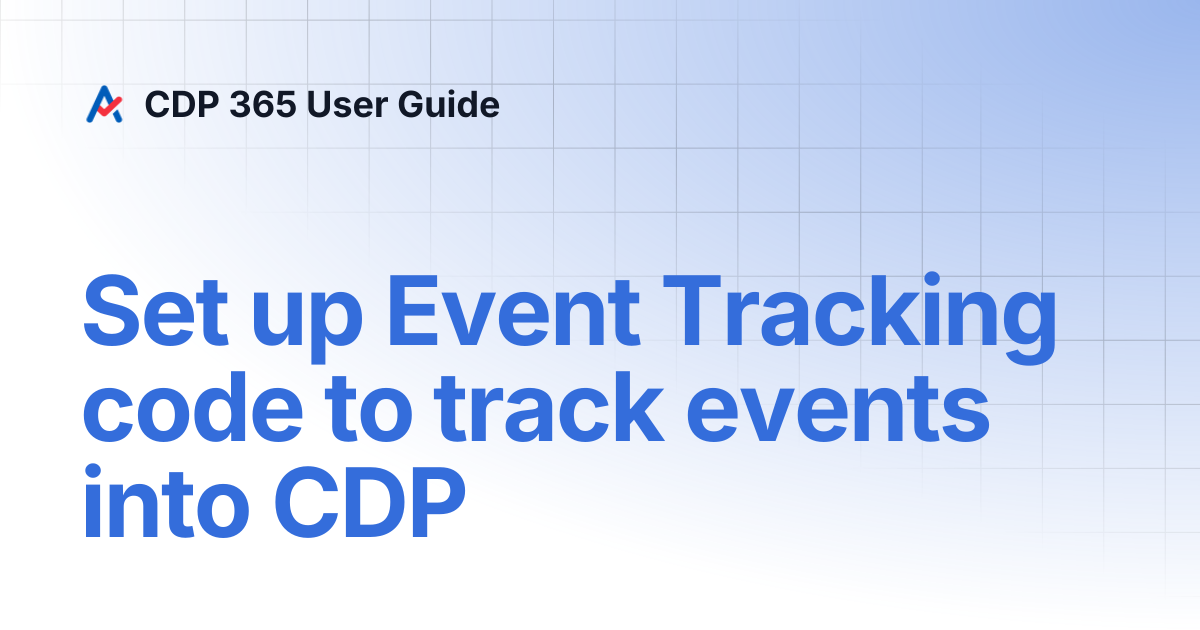 Set up Event Tracking code to track events into CDP | CDP 365 User Guide