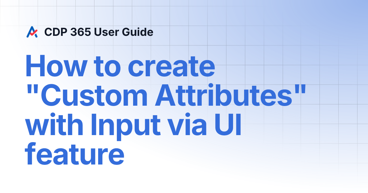 How to create "Custom Attributes" with Input via UI feature | CDP 365 ...