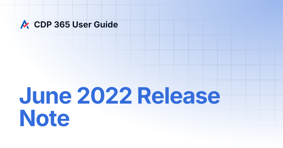June 2022 Release Note Cdp 365 User Guide