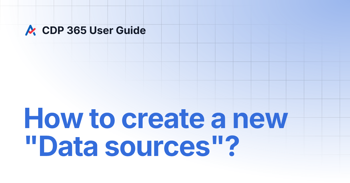 How to create a new "Data sources"? | CDP 365 User Guide