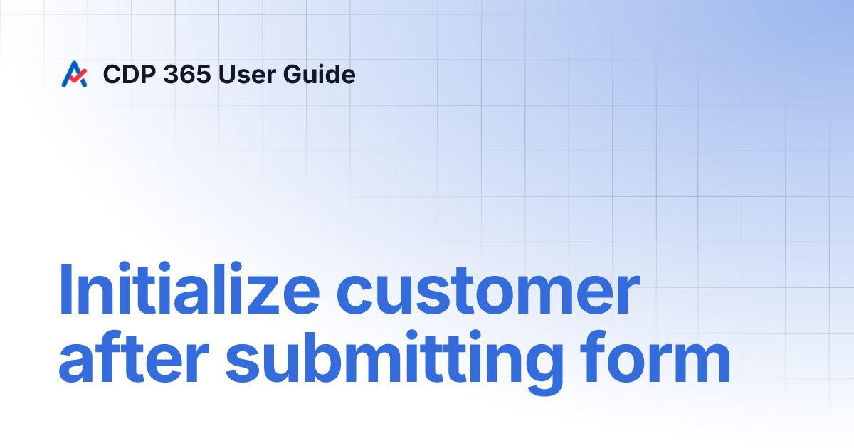 Initialize customer after submitting form | CDP 365 User Guide