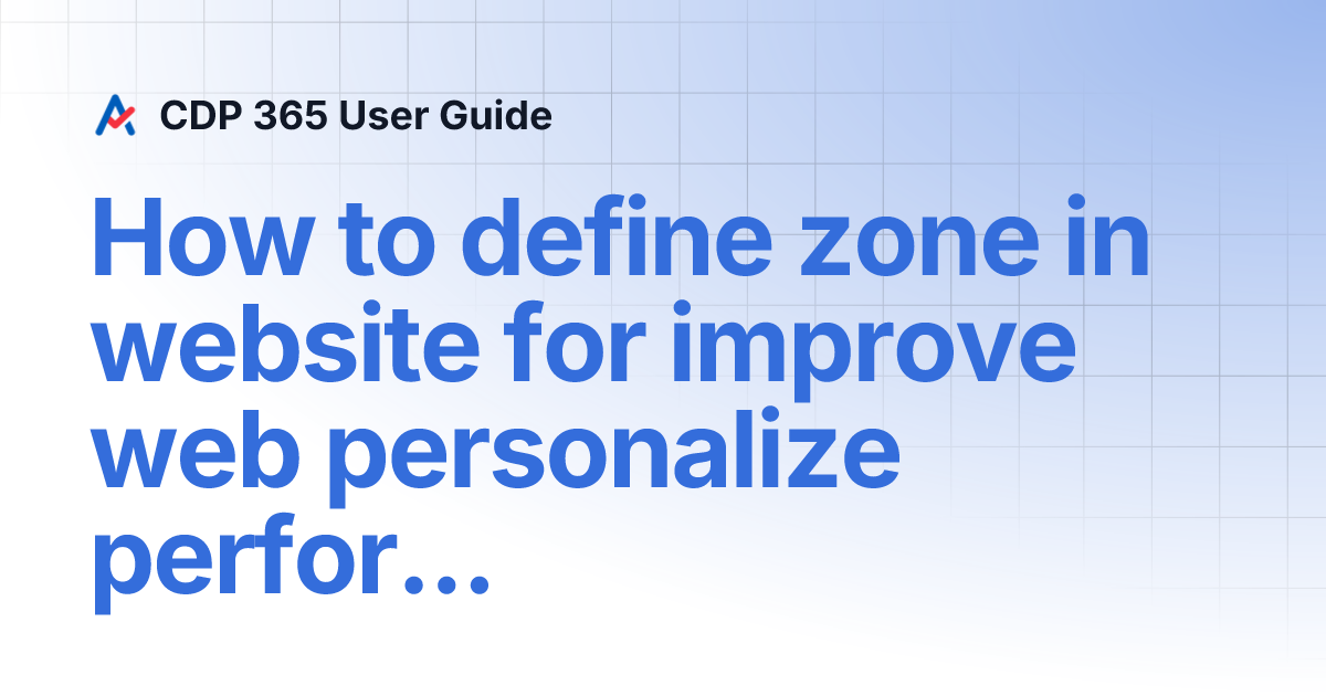 How to define zone in website for improve web personalize performance | CDP 365 User Guide