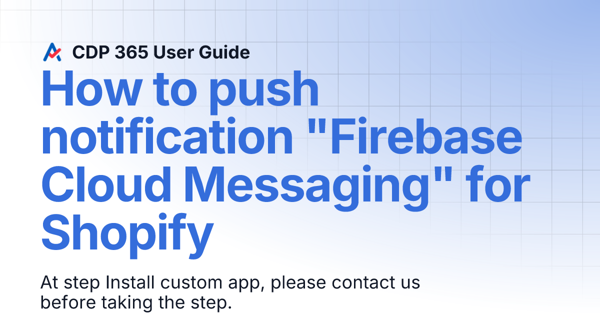How to push notification "Firebase Cloud Messaging" for Shopify | CDP 365 User Guide