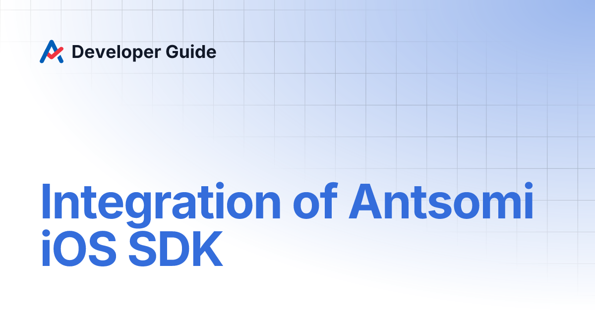 Integration of Antsomi iOS SDK | Developer Guide
