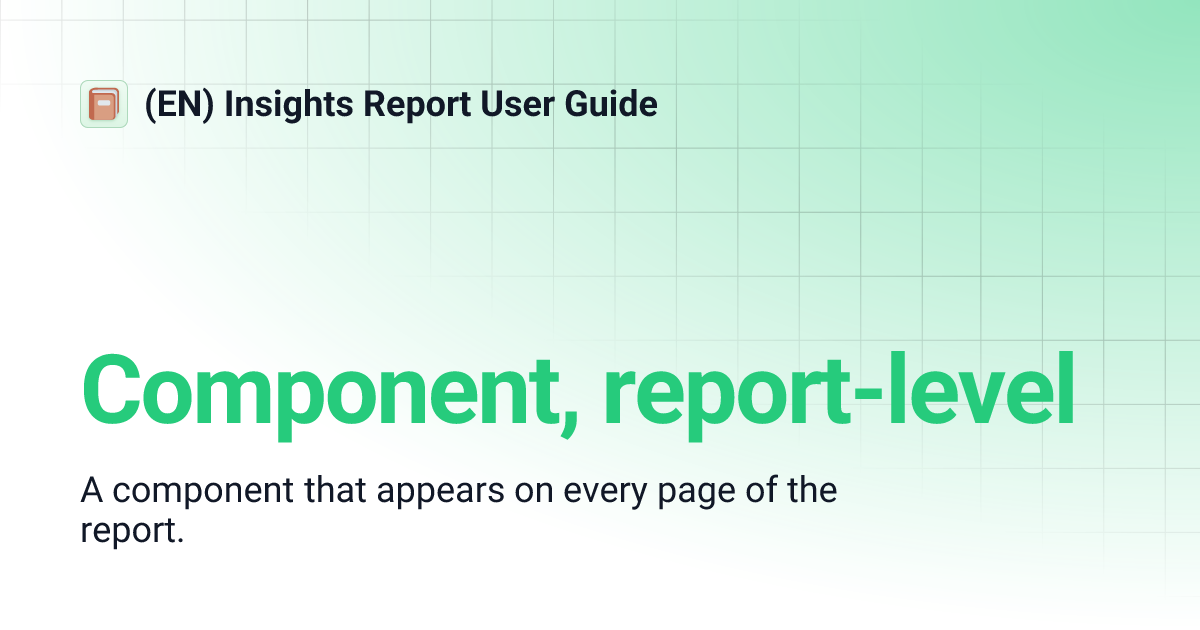 Component, report-level | (EN) Insights Report User Guide