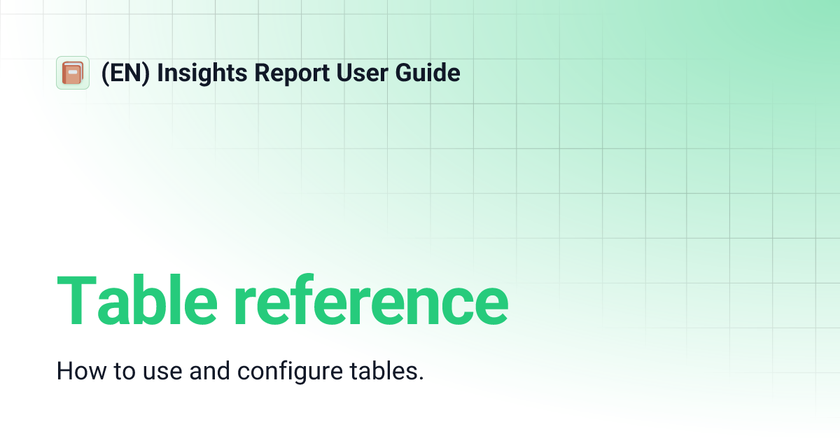 Table reference | (EN) Insights Report User Guide