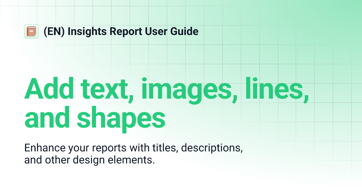 Add text, images, lines, and shapes | (EN) Insights Report User Guide