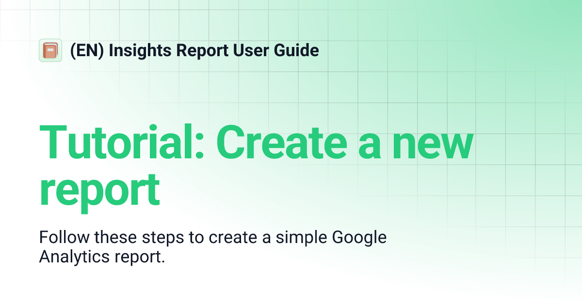 Tutorial: Create a new report | (EN) Insights Report User Guide